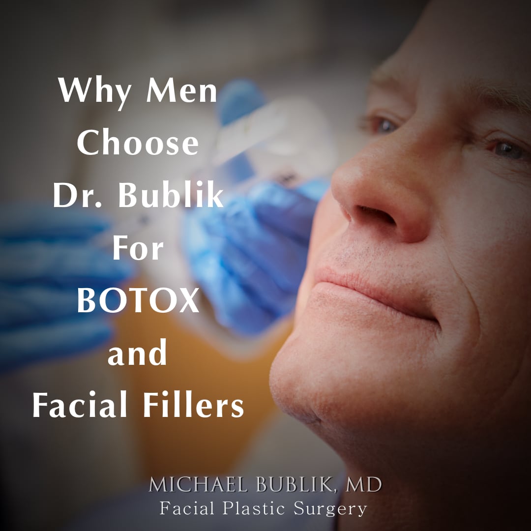 Why Men Choose Dr. Michael Bublik for Botox and Facial Fillers